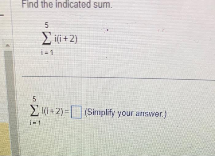 Solved Find the indicated sum. ∑i=15i(i+2) ∑i=15i(i+2)= | Chegg.com