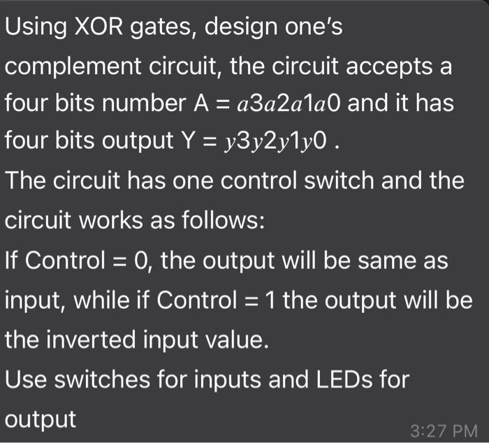Solved Using XOR gates, design one's complement circuit, the | Chegg.com