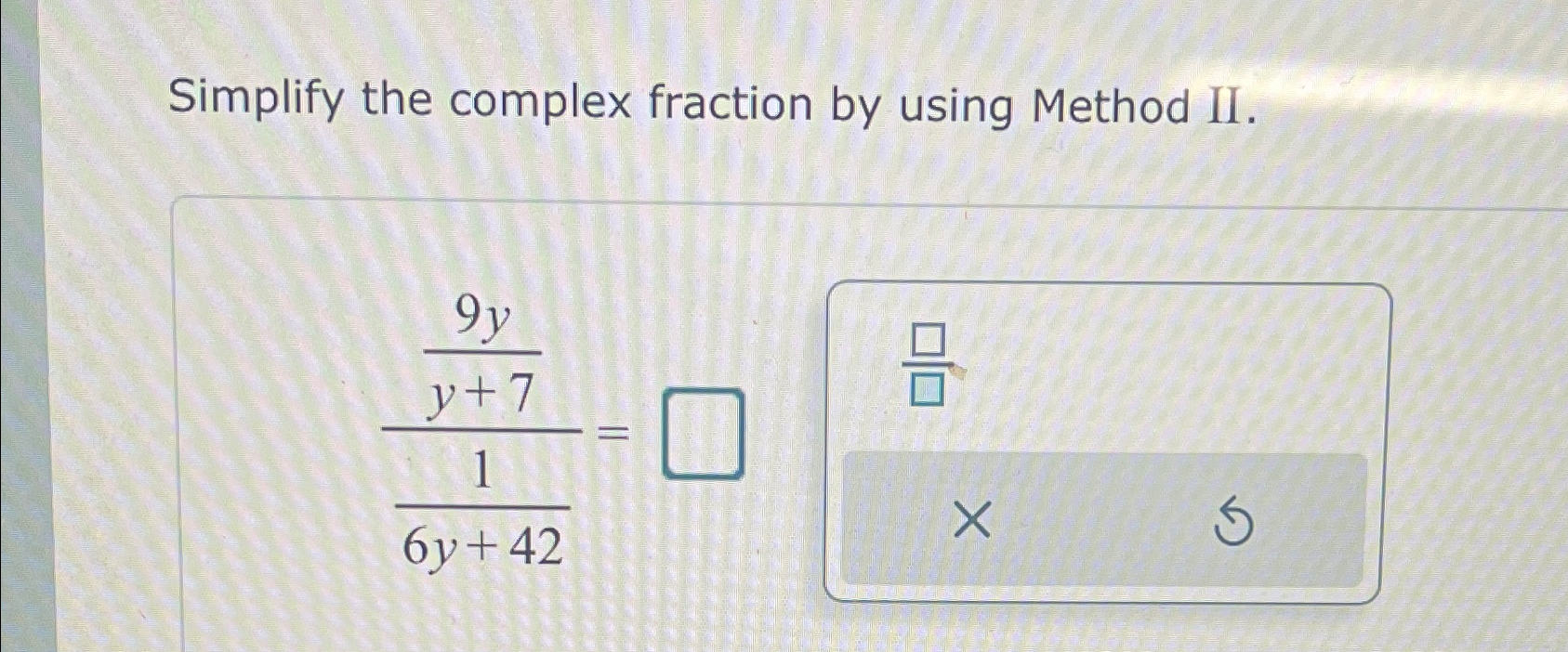 Solved Simplify the complex fraction by using Method | Chegg.com