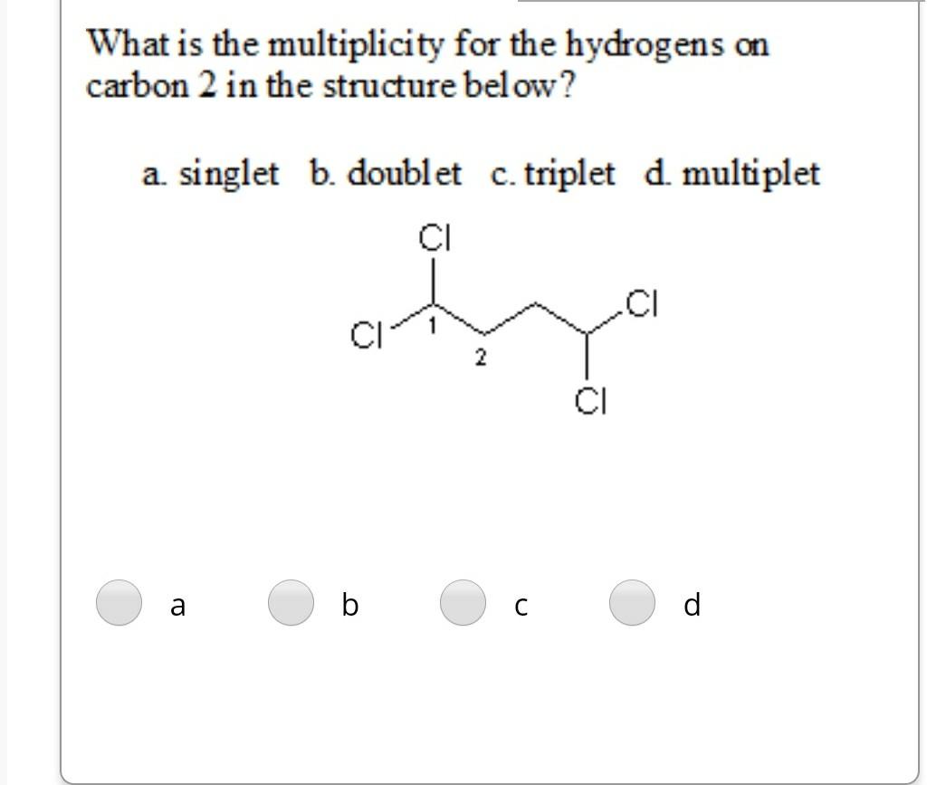 Solved What is the multiplicity for the hydrogens on carbon | Chegg.com