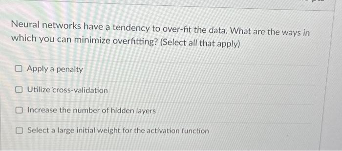 Solved Neural networks have a tendency to over-fit the data. | Chegg.com