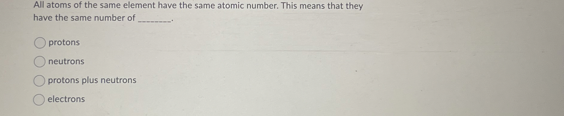Solved All atoms of the same element have the same atomic | Chegg.com