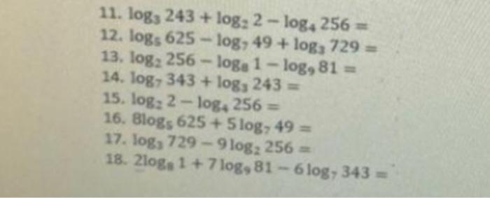 Solved 11. logs 243 + log: 2-log256 = 12. logs 625-log, 49 + | Chegg.com
