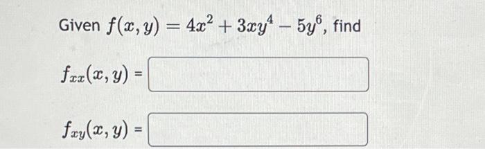 Solved Given F X Y 4x2 3xy4−5y6 Fxx X Y Fxy X Y