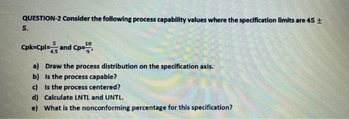 Solved QUESTION-2 Consider the following process capability | Chegg.com
