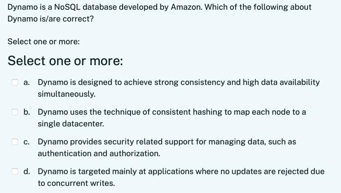 Solved Dynamo is a NoSQL database developed by Amazon. Which | Chegg.com