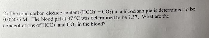 Solved 2) The total carbon dioxide content (HCO3+ + CO2) in | Chegg.com