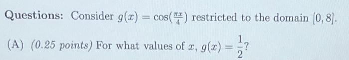 Solved Questions: Consider g(x) = cos() restricted to the | Chegg.com
