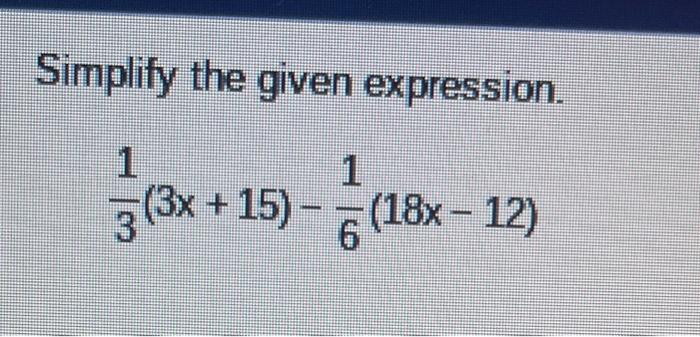 Solved Simplify the given expression. 31(3x+15)−61(18x−12) | Chegg.com