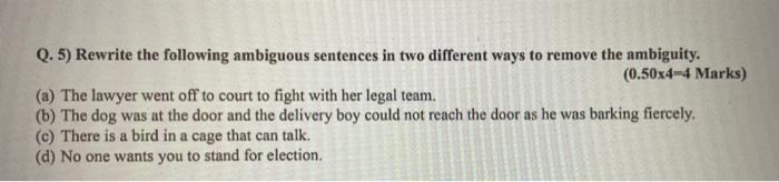Solved Q.5) Rewrite the following ambiguous sentences in two | Chegg.com
