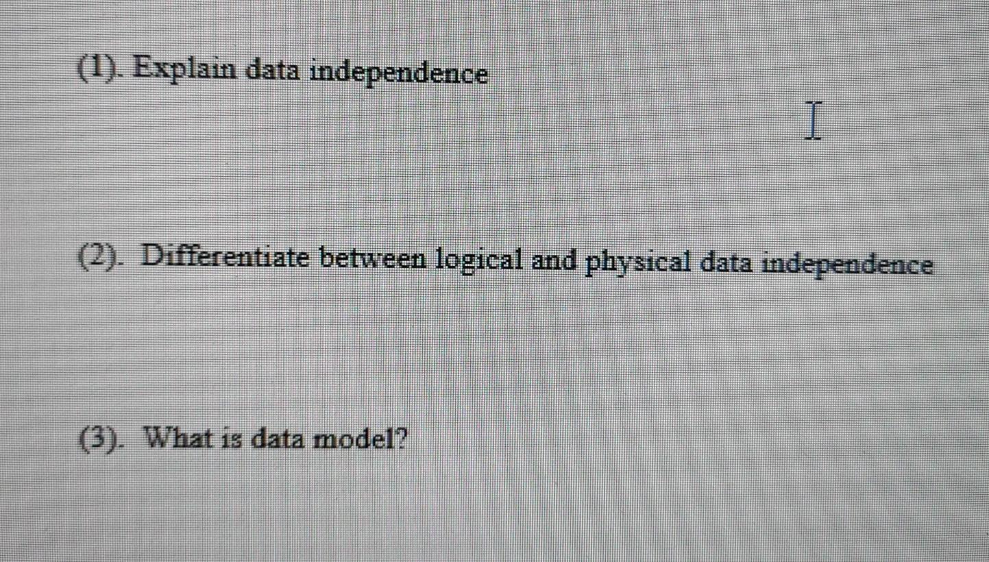 Solved (1). Explain data independence I (2). Differentiate | Chegg.com
