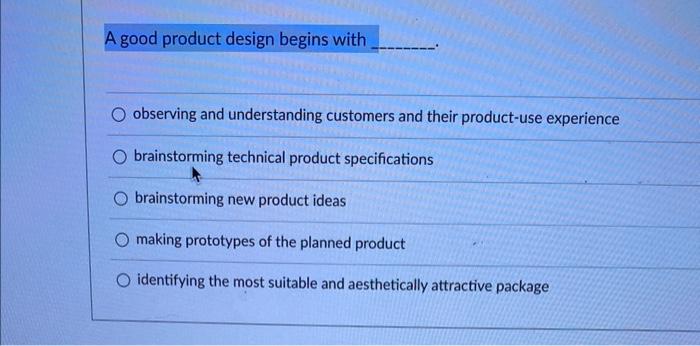 Solved A good product design begins with observing and | Chegg.com