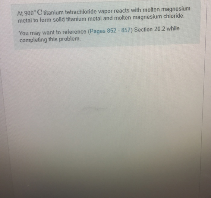 Solved At 900°C titanium tetrachloride vapor reacts with | Chegg.com