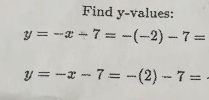 Solved Find y-values: y=−x−7=−(−2)−7=y=−x−7=−(2)−7= | Chegg.com Solved Find y-values: y=−x−7=−(−2)−7=y=−x−7=−(2)−7= | Chegg.com