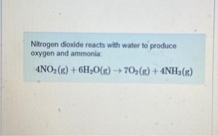 Solved Nitrogen dioxide reacts with water to produce oxygen | Chegg.com