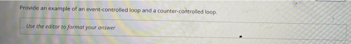 Solved Provide an example of an event-controlled loop and a | Chegg.com