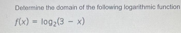Solved Determine the domain of the following logarithmic | Chegg.com