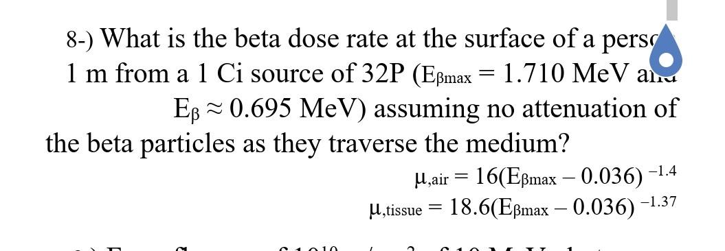 Solved 8-) What is the beta dose rate at the surface of a | Chegg.com