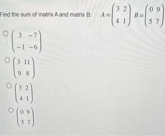Solved Find the sum of matrix A and matrix B: | Chegg.com