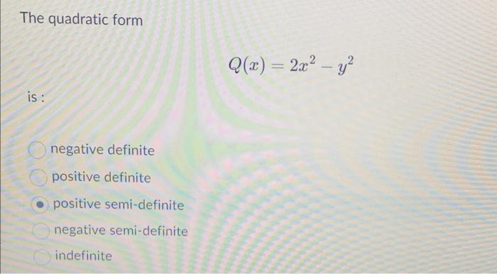 Solved The quadratic form Q(x)=2x2−y2 is : negative definite | Chegg.com
