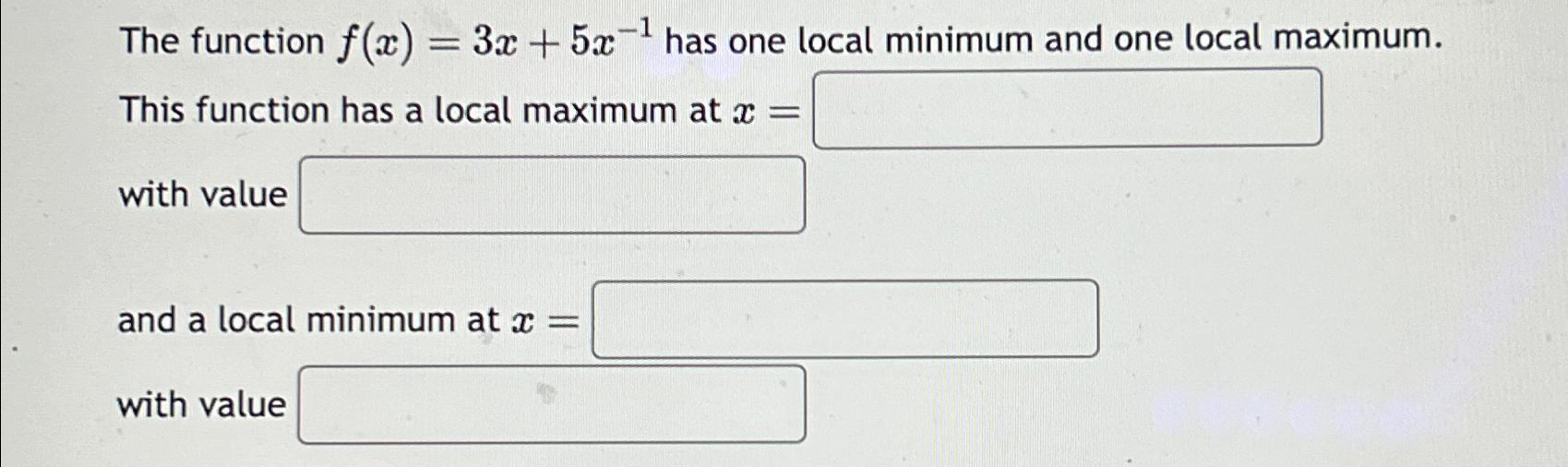 Solved The function f(x)=3x+5x-1 ﻿has one local minimum and | Chegg.com