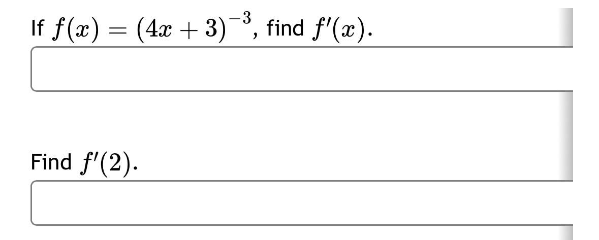 Solved If f(x)=(4x+3)-3, ﻿find f'(x).Find f'(2). | Chegg.com