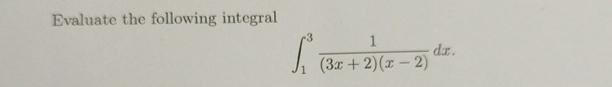 Solved Evaluate the following integral∫131(3x+2)(x-2)dx. | Chegg.com