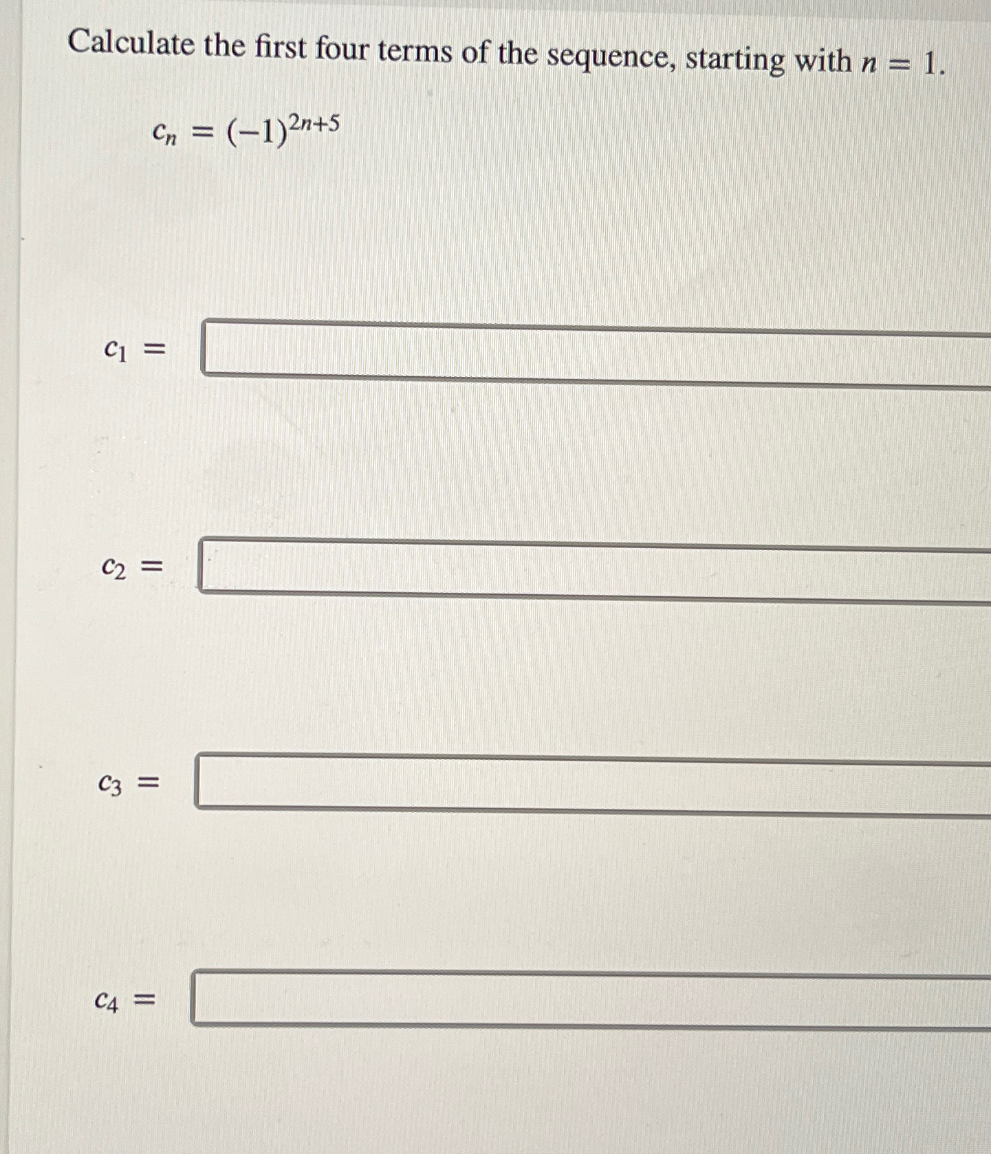 Solved Calculate the first four terms of the sequence, | Chegg.com
