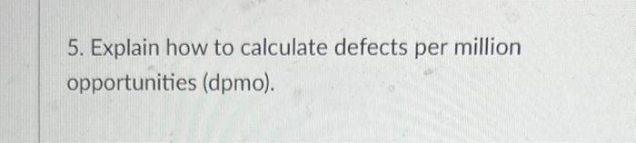 Solved 5. Explain how to calculate defects per million | Chegg.com