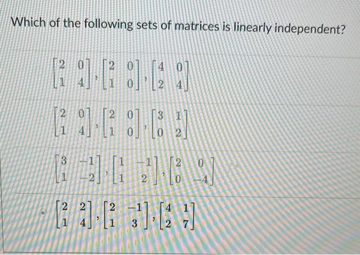 Solved Which of the following sets of matrices is linearly | Chegg.com