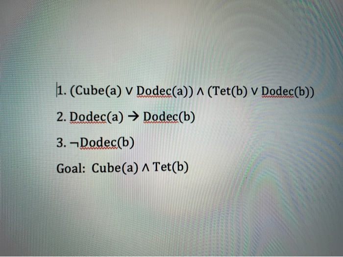 Solved 1. (Cube(a) V Dodec(a)) ^ (Tet(b) v Dodec(b)) 2. | Chegg.com