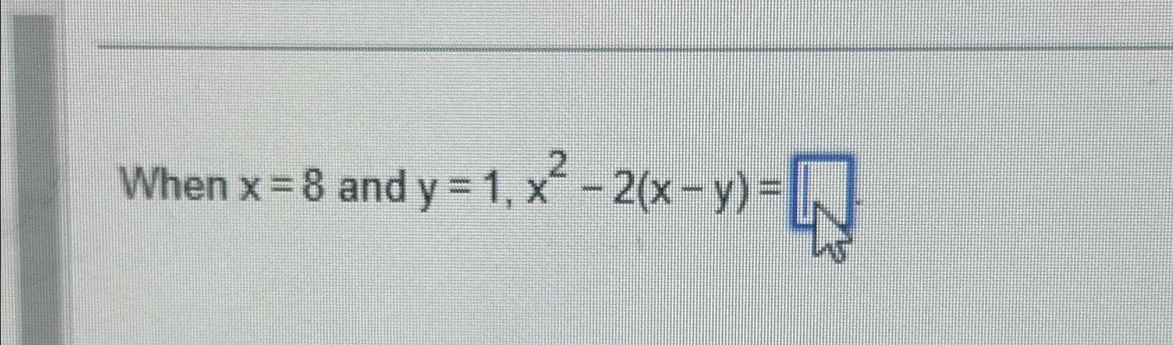 Solved When X 8 ﻿and Y 1 X2 2 X Y