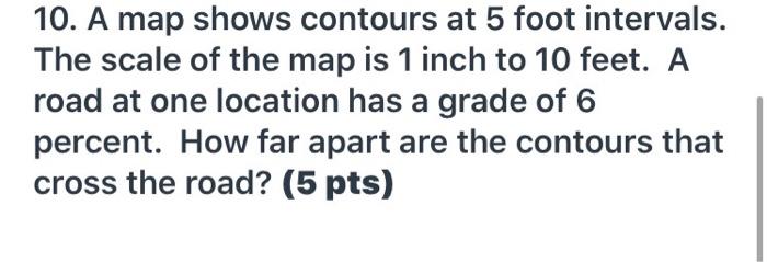 Solved 10. A map shows contours at 5 foot intervals. The | Chegg.com