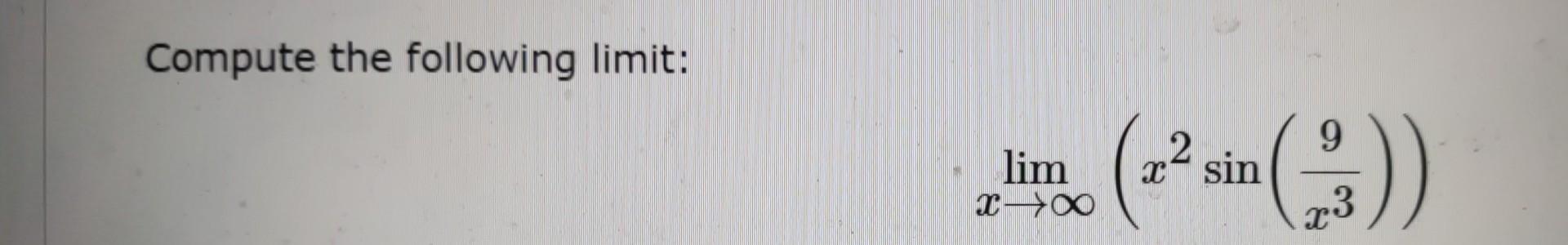 Solved Compute the following limit: limx→∞(x2sin(x39)) | Chegg.com
