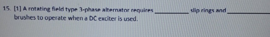 Solved 15. [1] A rotating field type 3-phase alternator | Chegg.com