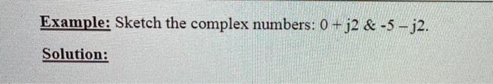 Solved Example: Sketch the complex numbers: 0 + j2 &-5-j2. | Chegg.com