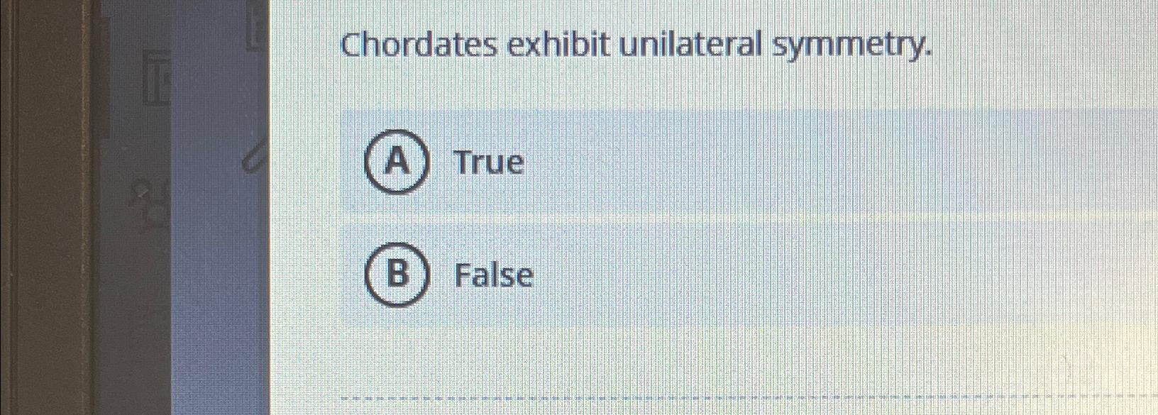 Solved Chordates exhibit unilateral symmetry.TrueFalse | Chegg.com