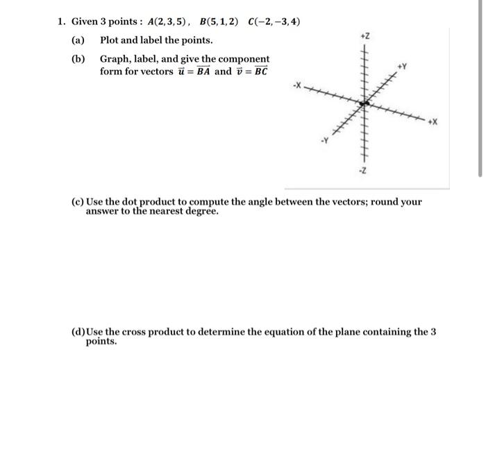 Solved 1. Given 3 points: A(2,3,5),B(5,1,2)C(−2,−3.4) (a) | Chegg.com