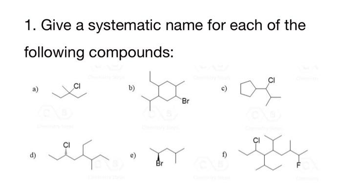 Solved 1. Give a systematic name for each of the following | Chegg.com