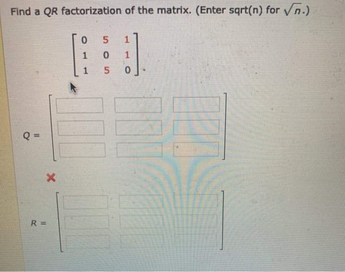 Solved Find a QR factorization of the matrix. (Enter sqrt(n) | Chegg.com