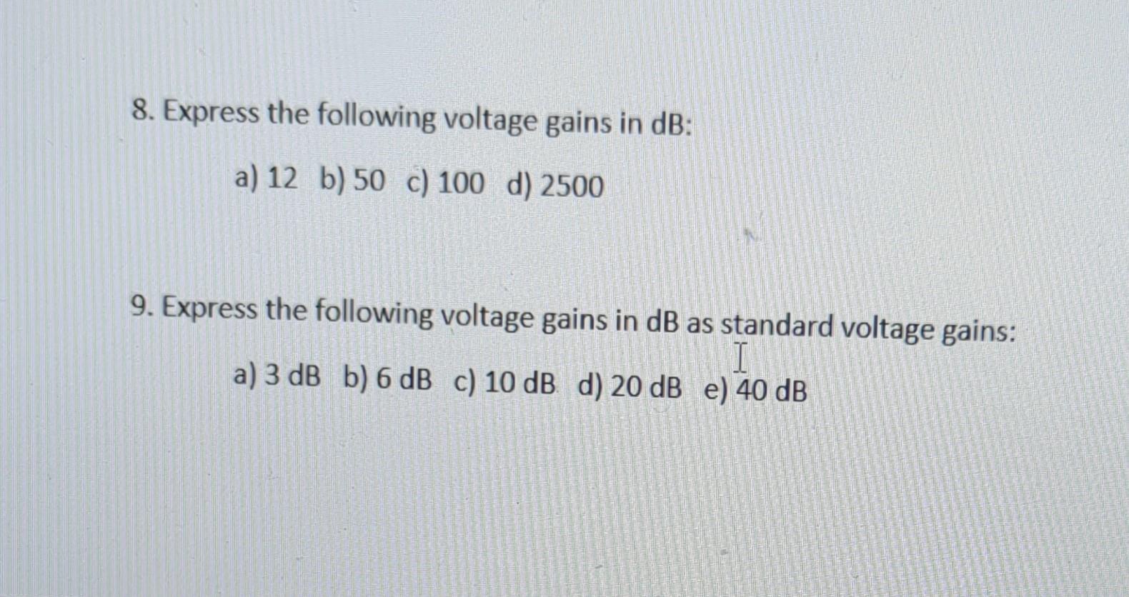 Solved 8. Express the following voltage gains in dB: a) 12 | Chegg.com