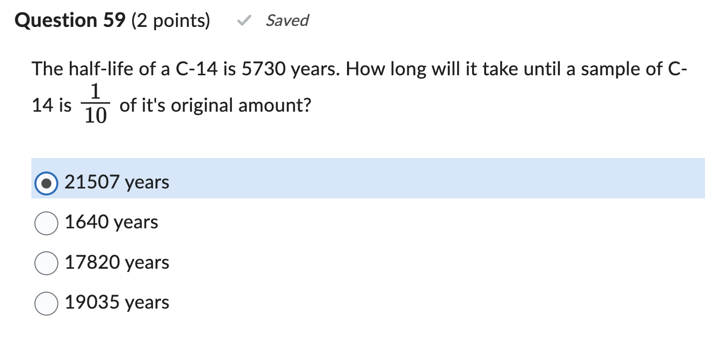 Solved Question 59 (2 ﻿points)The half-life of a C-14 ﻿is | Chegg.com
