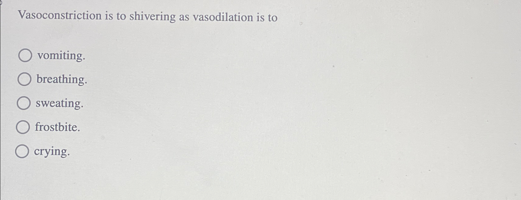 Solved Vasoconstriction is to shivering as vasodilation is | Chegg.com