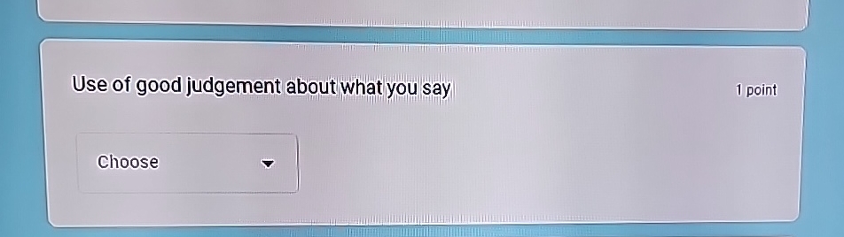Solved Use of good judgement about what you say1 ﻿point | Chegg.com
