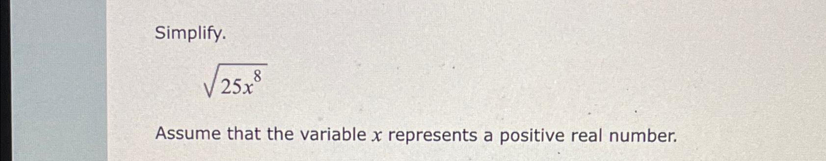 Solved Simplify.25x82Assume that the variable x ﻿represents | Chegg.com