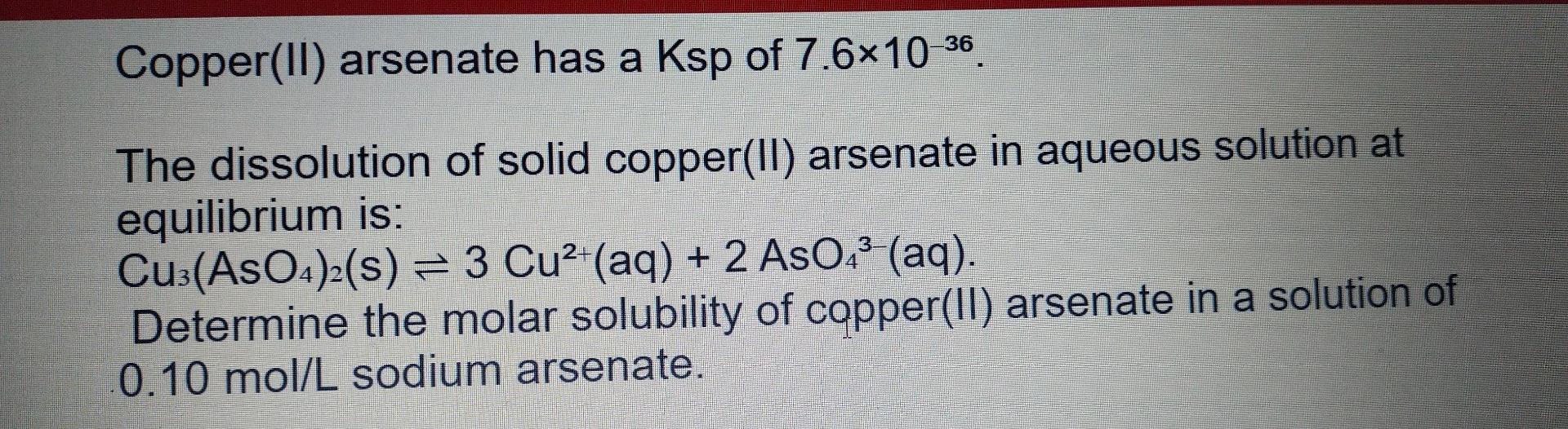 Solved Copper(II) arsenate has a Ksp of 7.6x10-36. The | Chegg.com