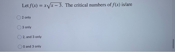 Solved Let f(x) = xVx – 3. The critical numbers of f(x) | Chegg.com