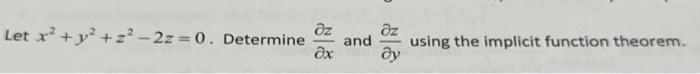 Solved Let x2+y2+z2−2z=0. Determine ∂x∂z and ∂y∂z using the | Chegg.com
