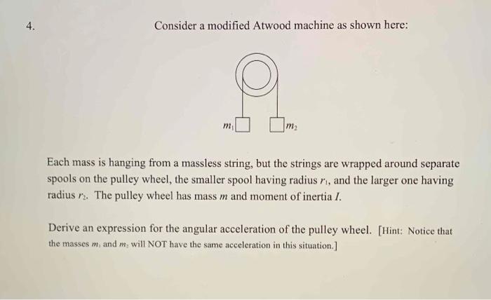 Solved 4. Consider a modified Atwood machine as shown here: | Chegg.com