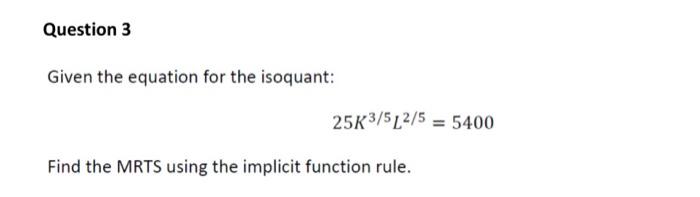 Solved Given the equation for the isoquant: 25K3/5L2/5=5400 | Chegg.com
